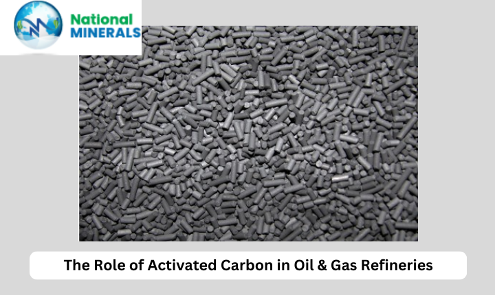 How Activated Carbon Helps in oil & Gas Refineries By National Minerals